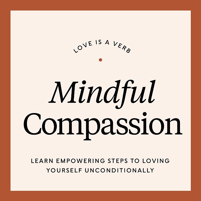 Love is a Verb: Mindful Compassion | Uncommon Goods